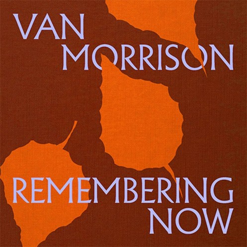 Van Morrison – Remembering Now | Axl's Catch Groove
